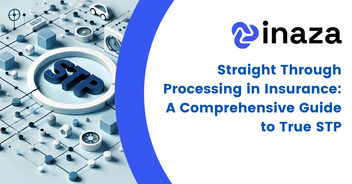 Straight Through Processing in Insurance: A Comprehensive Guide to True STP | Inaza